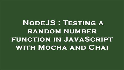 Nodejs Testing A Random Number Function In Javascript With Mocha And