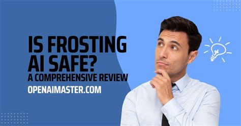 Is Frosting Ai Safe A Comprehensive Review