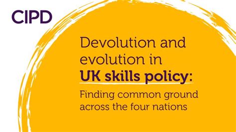 A New Cipd Policy Report Devolution And Evolution In Uk Skills Policy A New Cipd Policy Report Devolution And Evolution In Uk Skills Policy