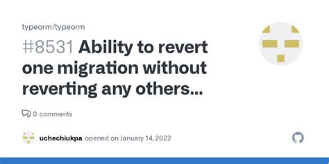 ability to revert one migration without reverting any others after it · issue 8531 · typeorm