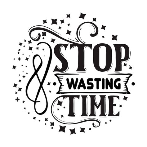 Arrêtez De Perdre Du Temps Svg Conception De Svg De Motivation Conception De Svg Inspirante