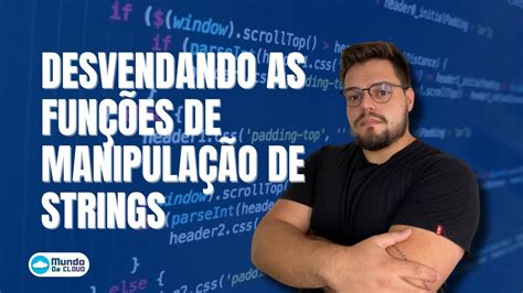 Curso De Python Desvendando As Funções De Manipulação De Strings Em