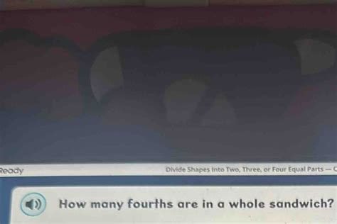 Solved Ready Divide Shapes Into Two Three Or Four Equal Parts — Q How Many Fourths Are In A