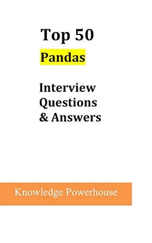 Top 50 Pandas Interview Questions And Answers Powerhouse Knowledge 9781720224068 Abebooks