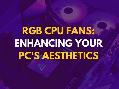 Rgb Cpu Fans Enhancing Your Pcs Aesthetics 1