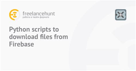 Python Scripts To Download Files From Firebase • Freelance Job For A