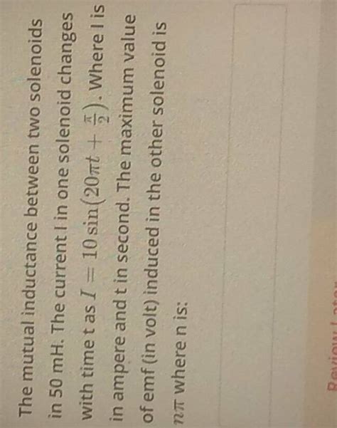 The Mutual Inductance Between Two Solenoids In 50mh The Current I In One