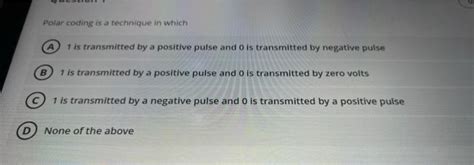 Solved Polar Coding Is A Technique In Which 1 Is Transmitted