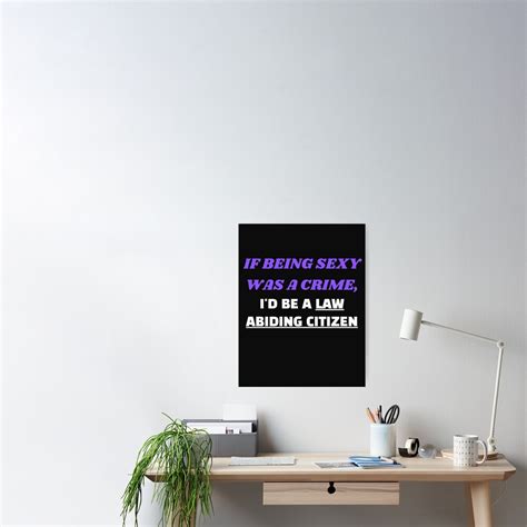 If Being Sexy Was A Crime Poster By Captioncaption Redbubble