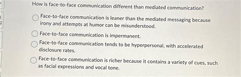 Solved How Is Face To Face Communication Different Than