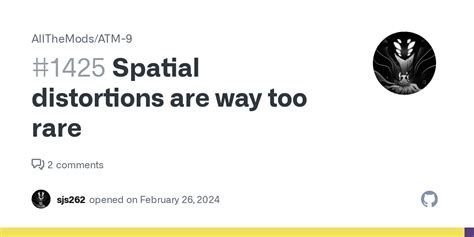 Spatial Distortions Are Way Too Rare · Issue 1425 · Allthemodsatm 9