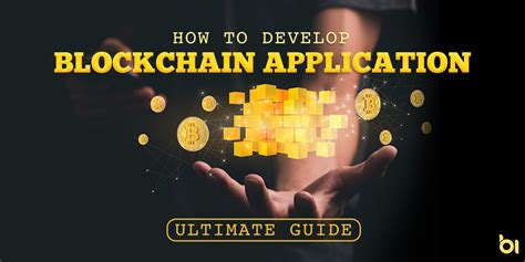 How To Develop Blockchain Application Ultimate Guide