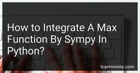 How To Integrate A Max Function By Sympy In Python In 2025