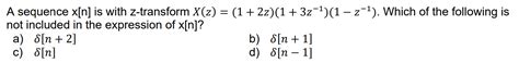 Solved A Sequence X N Is With Z Transform Chegg