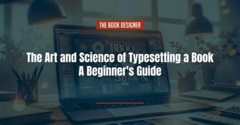 Typesetting A Book A Beginners Guide To Perfecting Your Pages With Ease The Book Designer
