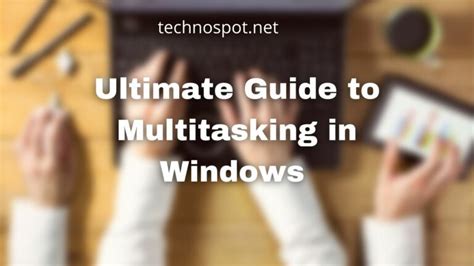 Ultimate Guide To Multitasking In Windows 11 10