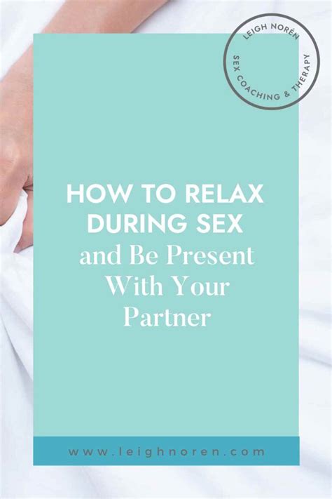 How To Relax During Sex And Be Present With Your Partner Leigh Norén