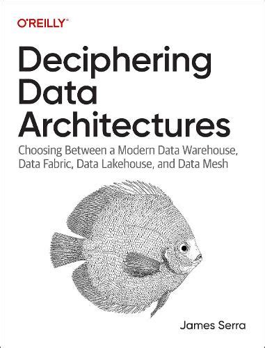 Книга «deciphering Data Architectures Choosing Between A Modern Data Warehouse Data Fabric