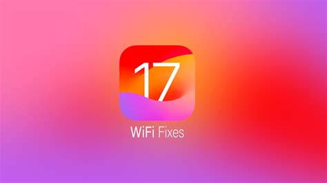 IOS 17 WiFi Fix Keeps Dropping Not Working Disconnecting Or Running
