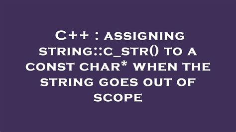 C Assigning Stringcstr To A Const Char When The String Goes Out Of Scope Youtube