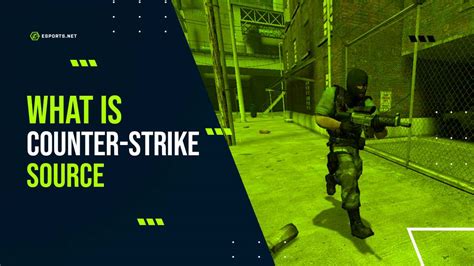 What Is Counter Strike Source The Story Of The Iconic Game