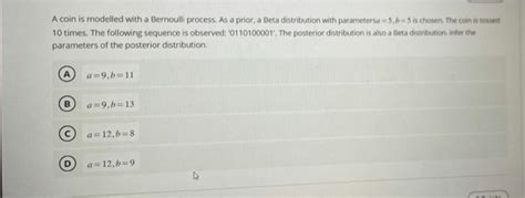 Solved A Coin Is Modelled With A Bernoulli Process As A
