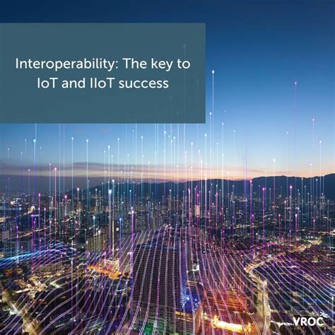 Interoperability The Key To Iot And Iiot Success
