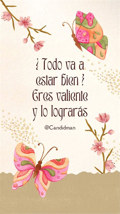 ¡todo Va A Estar Bien Eres Valiente Y Lo Lograrás Candidman Frases Bonitas De Motivacion
