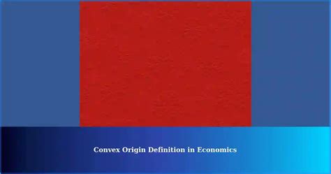 Precise Definition Of Convex Origin On Convexhull In Economics