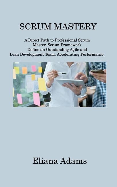 scrum mastery a direct path to professional scrum master scrum framework define an
