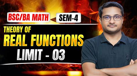 Limit Of Functions 03 Theory Of Real Functions Bsc Ba Math Semester 4 By Thakur Sir Youtube