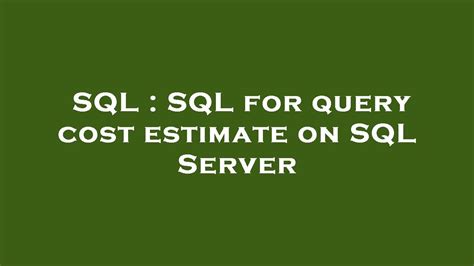 sql sql for query cost estimate on sql server youtube