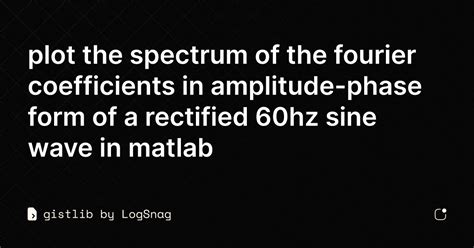 Gistlib Plot The Spectrum Of The Fourier Coefficients In Amplitude