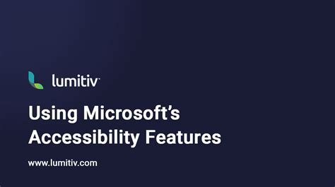 Using Microsofts Accessibility Features Lumitiv