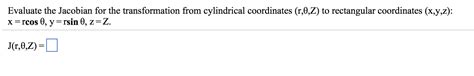 Solved Evaluate The Jacobian For The Transformation From
