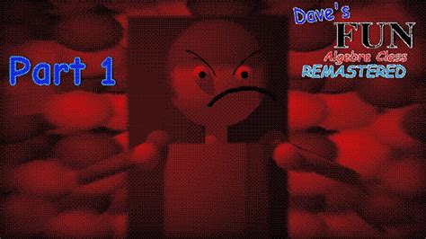 Dave Fun Algebra Class Remastered Part 1 Youtube