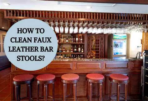 Ways To Clean Faux Leather Bar Stools At Home Leather Informer