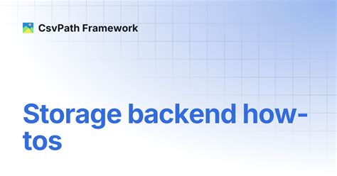 Storage Backend How Tos Csvpath Framework
