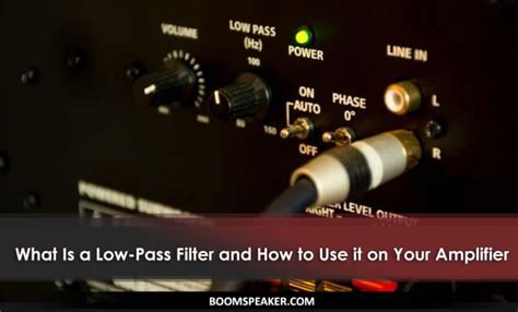 What Is A Low Pass Filter And How To Use It On Your Amplifier BoomSpeaker