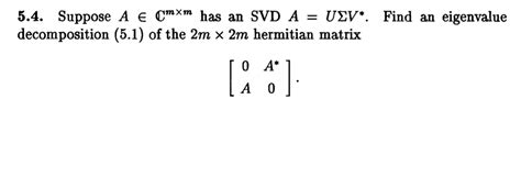 Solved 5 4 Suppose A E Cmxm Has An Svd A Uev Find An