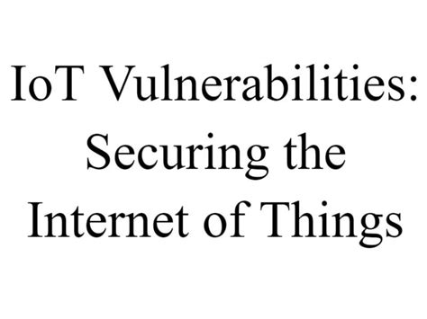 Iot Vulnerabilities Securing The Internet Of Things Rcybersecurityctap