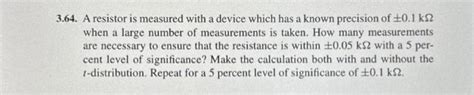 Solved A Resistor Is Measured With A Device Which Has A Chegg Com