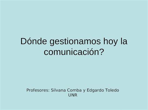 Ppt Dónde Gestionamos Hoy La Comunicación Contexto Y Comunicación