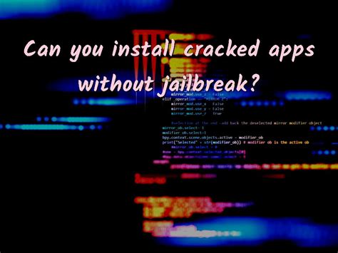 Can You Install Cracked Apps Without Jailbreak
