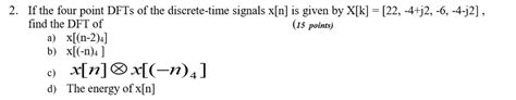 Solved 2 If The Four Point Dfts Of The Discrete Time