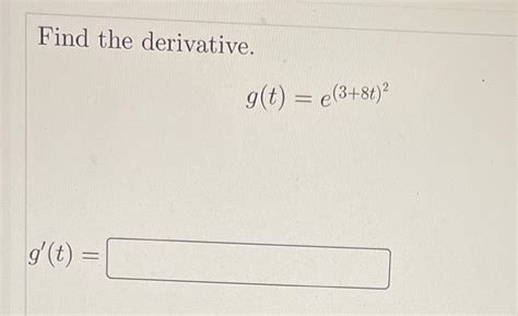 Solved Find The Derivative Of The Function F T Et Chegg