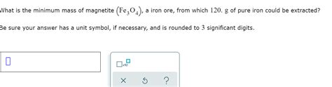 Solved What Is The Minimum Mass Of Magnetite Fe O2 A Iron