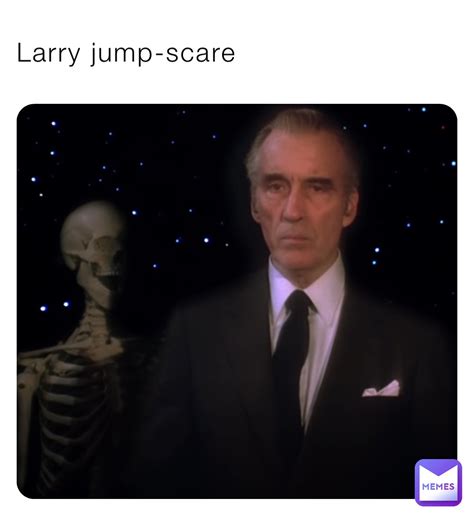 Larry Jump Scare Bobuxfor Meeee Memes