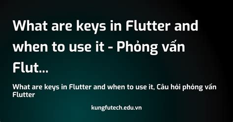 What Are Keys In Flutter And When To Use It Phỏng Vấn Flutter
