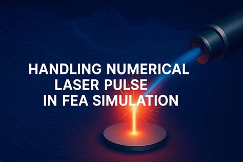 Handling Numerical Laser Pulse In Fea Simulation Science And Technology